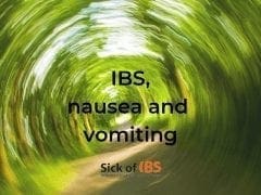IBS, nausea and vomiting - Sick of IBS