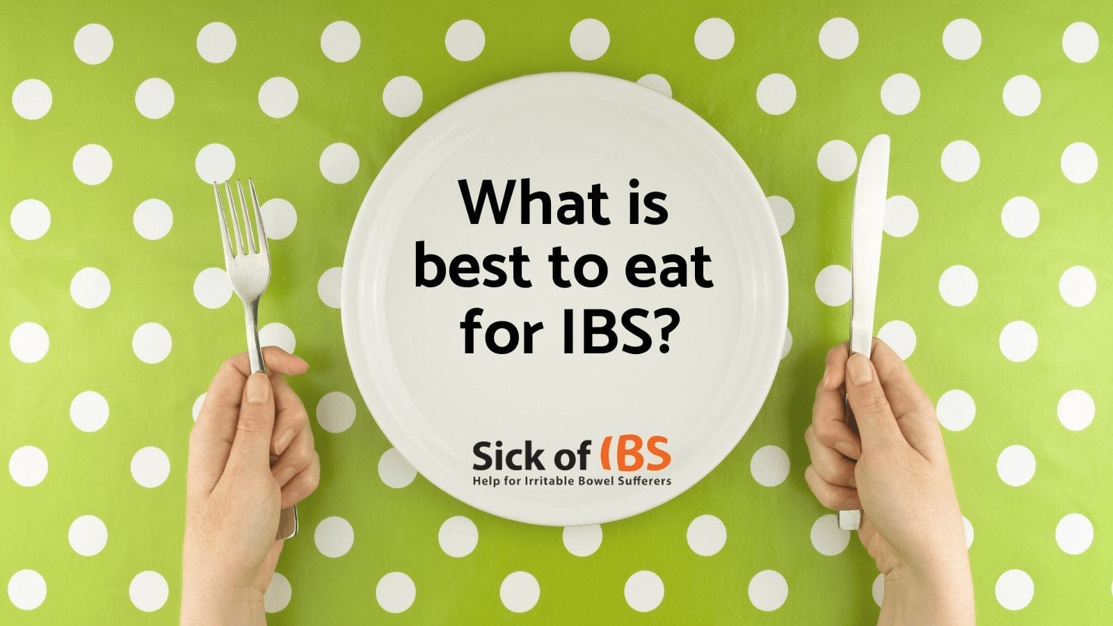 What are the best foods to eat for IBS? - Sick of IBS