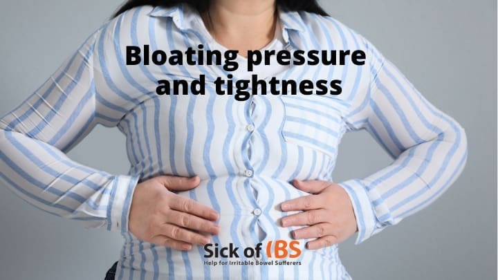 IBS bloating pressure and tightness - Sick of IBS