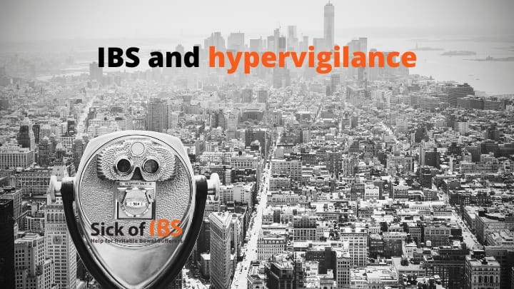 IBS and Hypervigilance - Sick of IBS